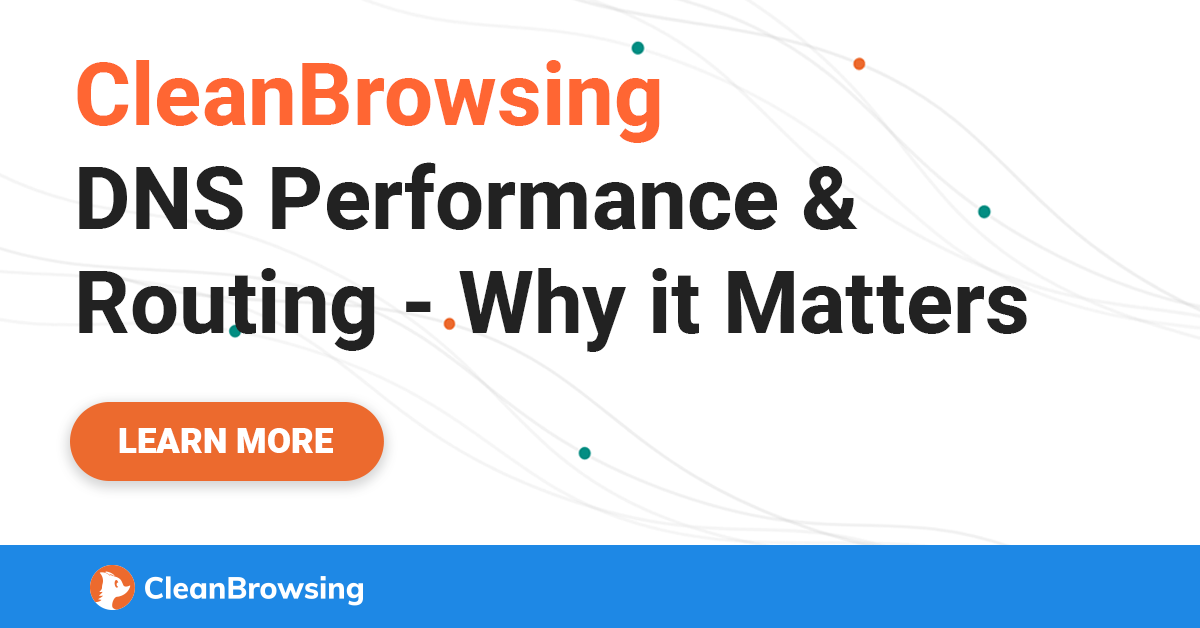 DNS Performance and Routing: Why It Matters and How to Improve It - CleanBrowsing