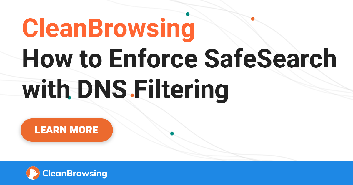 How to Enforce SafeSearch with DNS Filtering - CleanBrowsing